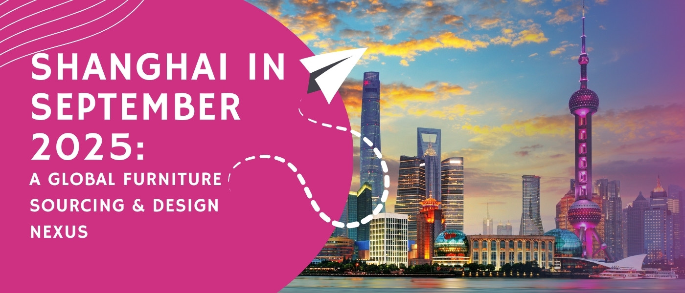 Shanghai in September 2025: A Global Furniture Sourcing & Design Nexus