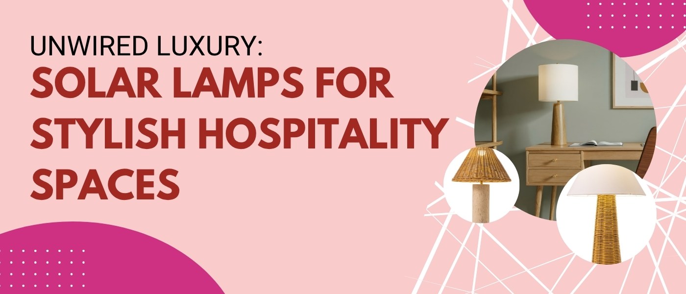 Unwired Luxury: Solar Lamps for Stylish Hospitality Spaces